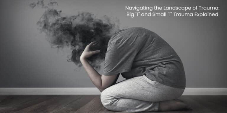 Understanding Trauma: Big T vs Little t | Insightful Counselling